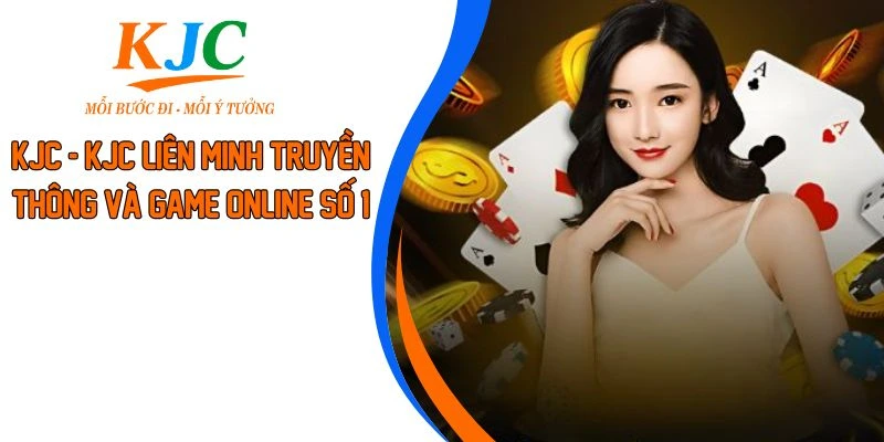 KJC - Tập Đoàn KJC - Xu Thế Giải Trí Trực Tuyến Mới